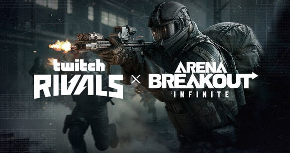Arena Breakout Infinite - Twitch Rivals
